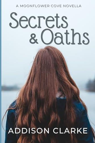 Secrets & Oaths: A Moonflower Cove Novella by Addison Clarke | Goodreads