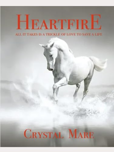 Heartfire: A Story of a Horse Who Loved Because God Loved Her First by ...