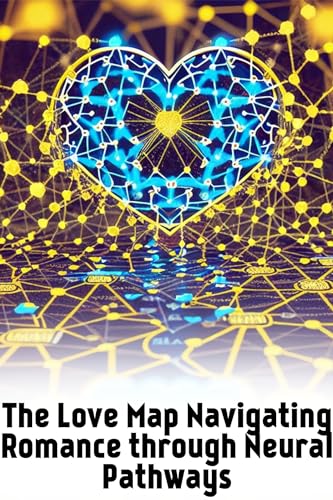 The Love Map Navigating Romance through Neural Pathways by Virginia ...