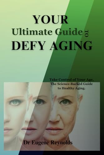 Your Ultimate Guide to Defy Aging: Take Control of Your Age, The ...