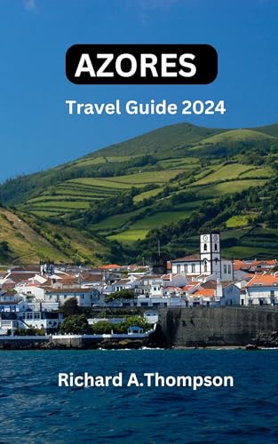 AZORES TRAVEL GUIDE 2024: Explore the Enchanting Azores: Your Ultimate ...