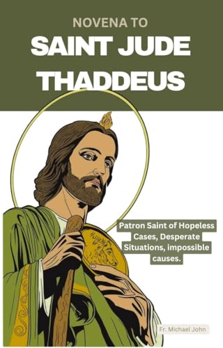 Novena To Saint Jude Thaddeus: Patron Saint of Hopeless Cases, Desperate Situations, Impossible ...