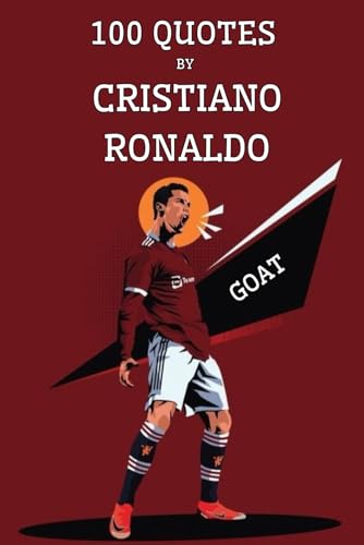 100 Quotes by Cristiano Ronaldo GOAT: Inspiring book for young and ...