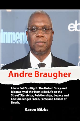 Andre Braugher: Life in Full Spotlight: The Untold Story and Biography ...