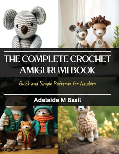 The Complete Crochet Amigurumi Book: Quick and Simple Patterns for ...