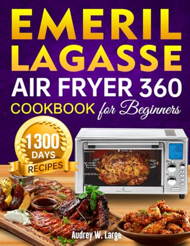 Emeril Lagasse Air Fryer 360 Cookbook for Beginners: 1300 Days Super ...