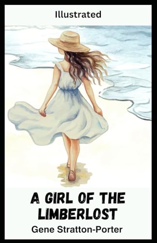 A Girl of the Limberlost (Illustrated) by Gene Stratton-Porter | Goodreads
