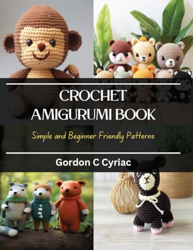Crochet Amigurumi Book: Simple and Beginner Friendly Patterns by Gordon ...