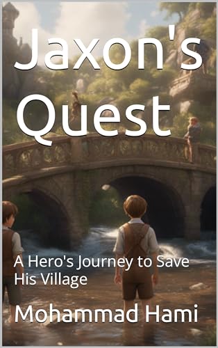 Jaxon's Quest: A Hero's Journey to Save His Village by Mohammad Hami ...