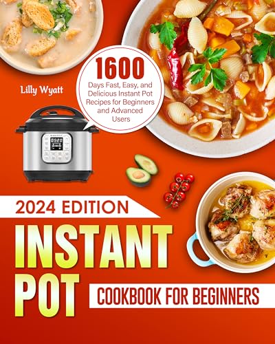 Instant Pot Cookbook for Beginners 2024: 1600 Days Fast, Easy, and ...