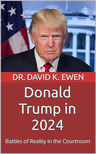 Donald Trump in 2024: Battles of Reality in the Courtroom by David Ewen ...