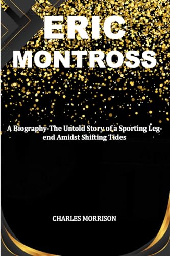 ERIC MONTROSS: A Biography-The Untold Story of a Sporting Legend Amidst ...