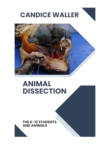 ANIMAL DISSECTION: THE K-12 STUDENTS AND ANIMALS by CANDICE WALLER ...
