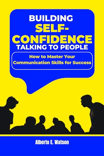 Building Self-Confidence Talking to People : How to Master Your ...