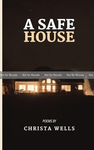 A Safe House: Poems by Christa Wells | Goodreads