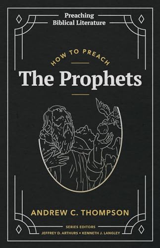 How to Preach the Prophets by Andrew C. Thompson | Goodreads