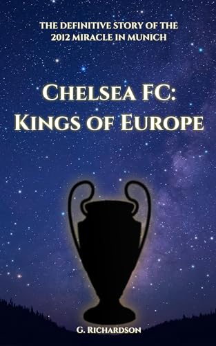 Chelsea FC: Kings of Europe by G. Richardson | Goodreads