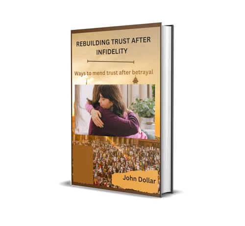 REBUILDING TRUST AFTER INFIDELITY: Ways To Mend Trust After Betrayal by John Dollar | Goodreads