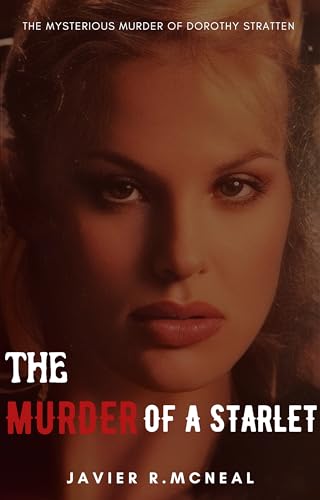 The Murder of a Starlet: The Mysterious murder of Dorothy Stratten by ...