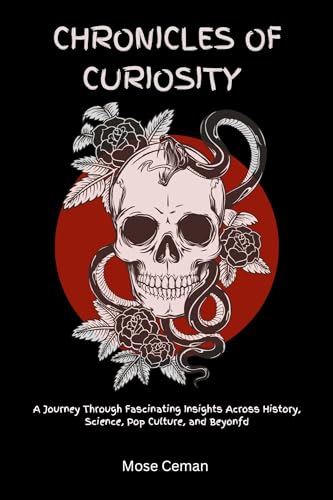 Chronicles of Curiosity : A Journey Through Fascinating Insights Across ...