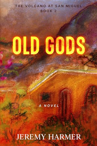Old Gods (The Volcano at San Miguel Book 2) by Jeremy Harmer | Goodreads