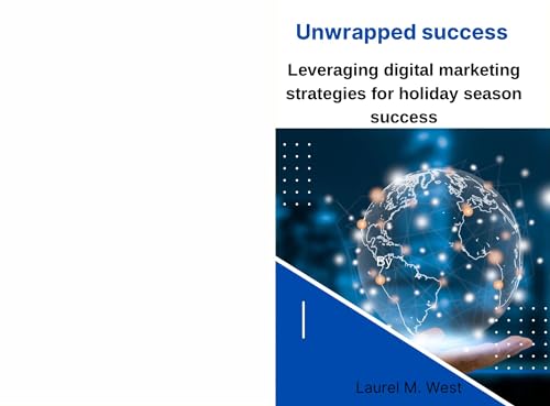 Unwrapped success: Leveraging digital marketing strategies for holiday ...