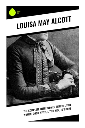 The Complete Little Women Series: Little Women, Good Wives, Little Men ...