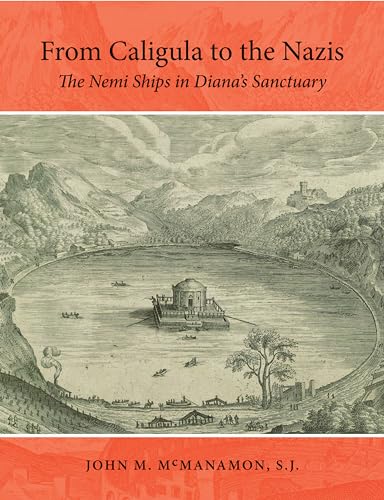 From Caligula to the Nazis: The Nemi Ships in Diana’s Sanctuary by John ...