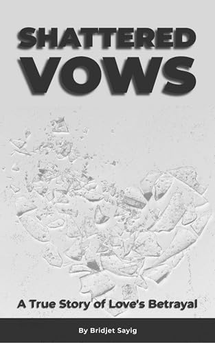 Shattered Vows: A Story of Love's Betrayal by Bridjet Sayig | Goodreads