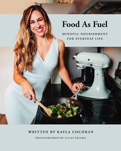 Food As Fuel: Mindful Nourishment for Everyday Life by Kayla Cochran ...