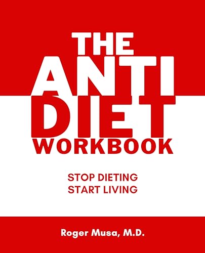 The Anti-Diet Workbook: Stop Dieting and Start Living: Transform Your ...