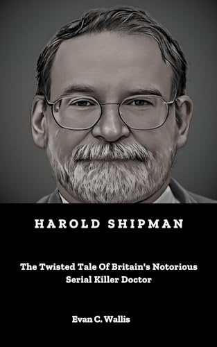 Harold Shipman: The Twisted Tale Of Britain's Notorious Serial Killer ...
