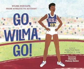 Go, Wilma, Go!: Wilma Rudolph, from Athlete to Activist by Amira Rose ...