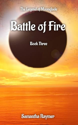 The Battle of Fire (The Legend of Moonglade) by Samantha Raymer | Goodreads