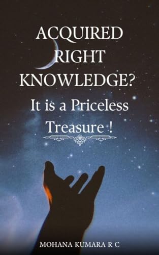 Acquired Right Knowledge? It is a Priceless Treasure! by Mohana Kumara ...