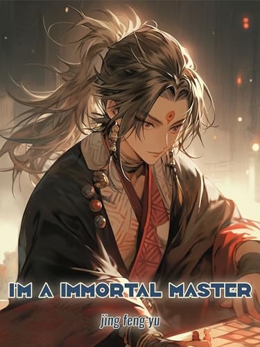I'm A Immortal Master: Wuxia Xianxia Fantasy Cultivator Book 1 by jing ...