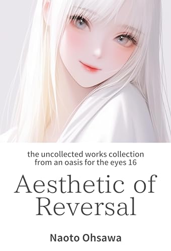 Aesthetic of Reversal the uncollected works collection from an oasis ...