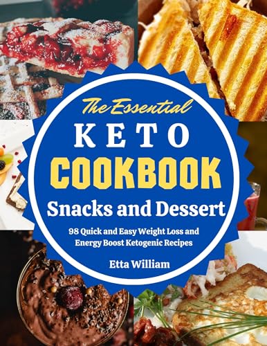 The Essential Keto Snacks and Dessert Cookbook: 98 Quick and Easy ...