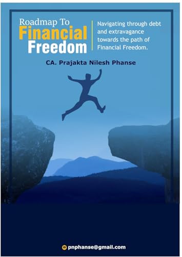 Roadmap to Financial Freedom: Navigating through Debt and Extravagance towards the path of ...