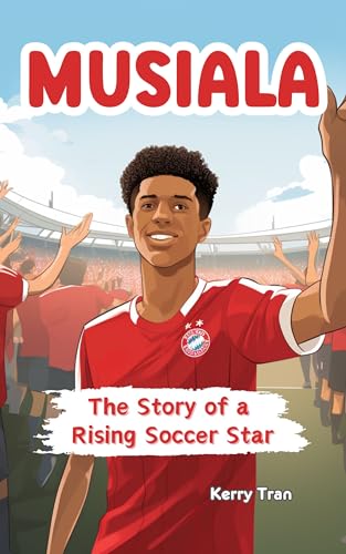 Musiala: The Story of a Rising Soccer Star: Musiala biography book for ...