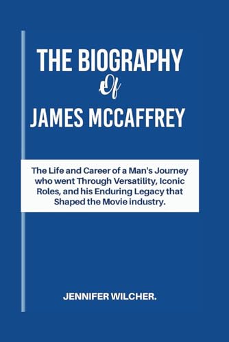 THE BIOGRAPHY OF JAMES MCCAFFREY: The Life and Career of a Man's ...
