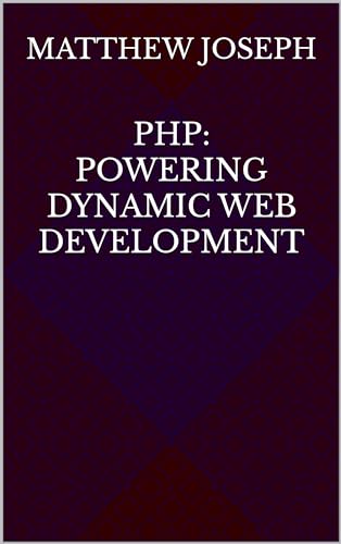 PHP: Powering Dynamic Web Development by Matthew Joseph | Goodreads