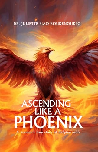 ASCENDING LIKE A PHOENIX: A woman's true story of defying odds by Dr ...
