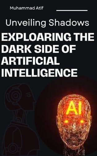 Unveiling Shadows: Exploring the Dark Side of Artificial Intelligence ...
