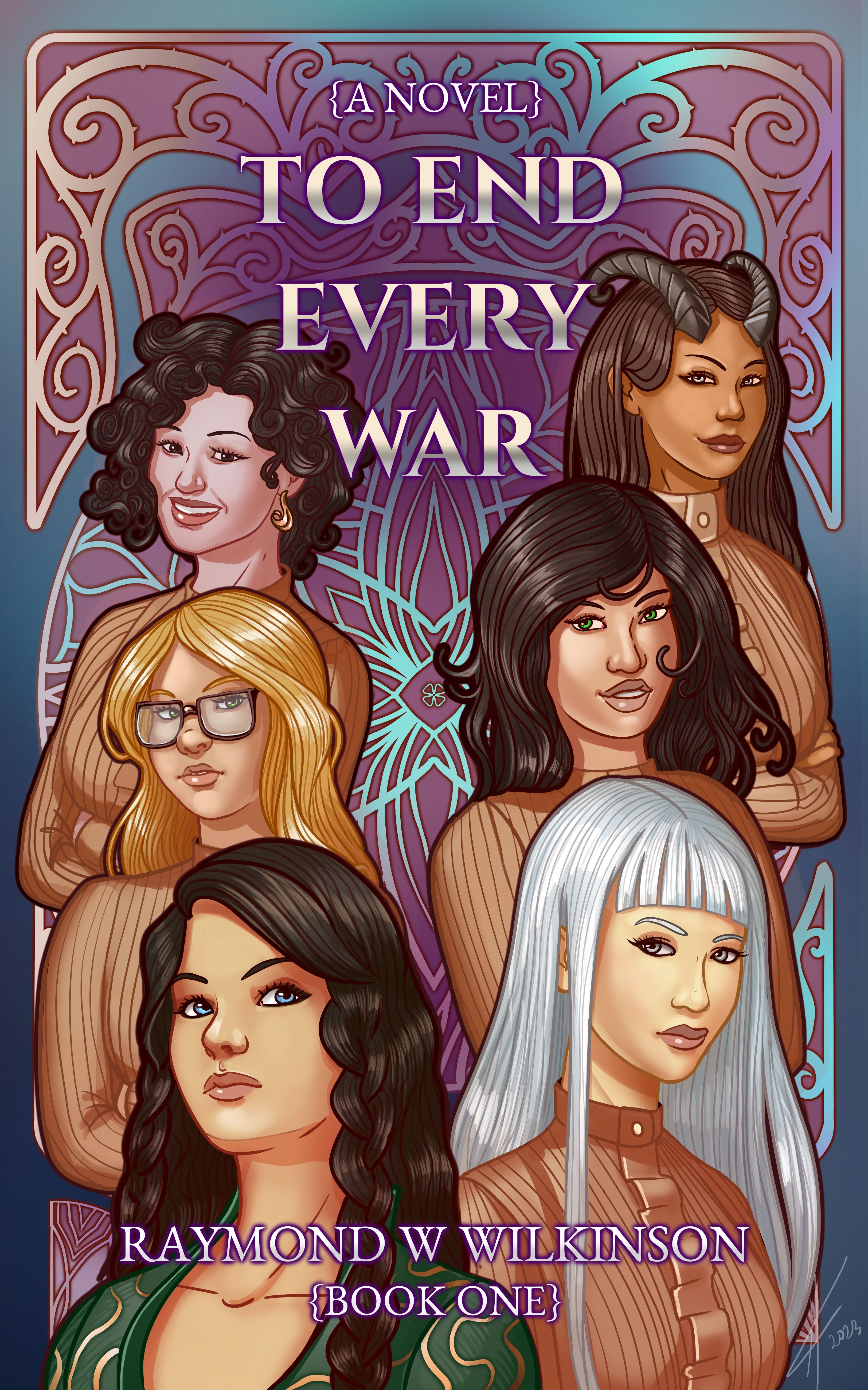 To End Every War: Book One by Raymond W. Wilkinson | Goodreads