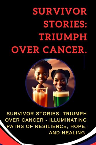 Survivor Stories: Triumph Over Cancer.: Survivor Stories: Triumph Over ...