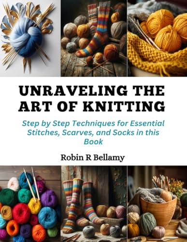Unraveling the Art of Knitting: Step by Step Techniques for Essential ...