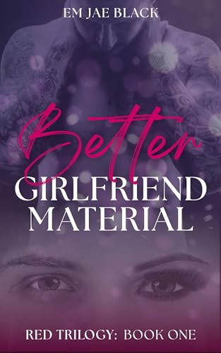 Better Girlfriend Material (Red Trilogy Book 1) by Em Jae Black | Goodreads