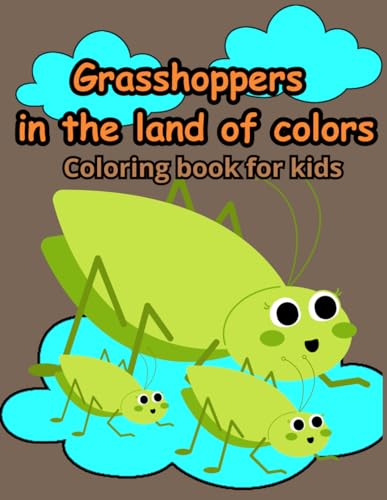 Grasshoppers in the land of colors Coloring book for kids: Explore the ...