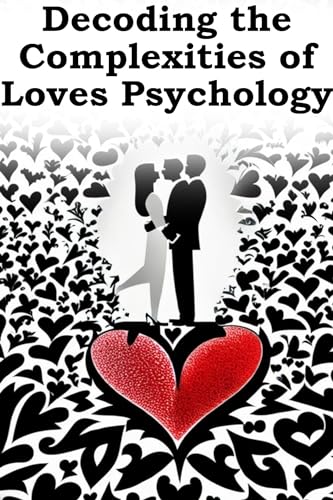 Unlocking Love's Enigma Decoding the Complexities of Love's Psychology ...